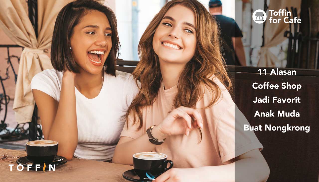 11 Alasan Coffee Shop Jadi Favorit Anak Muda Buat Nongkrong - Toffin Insight