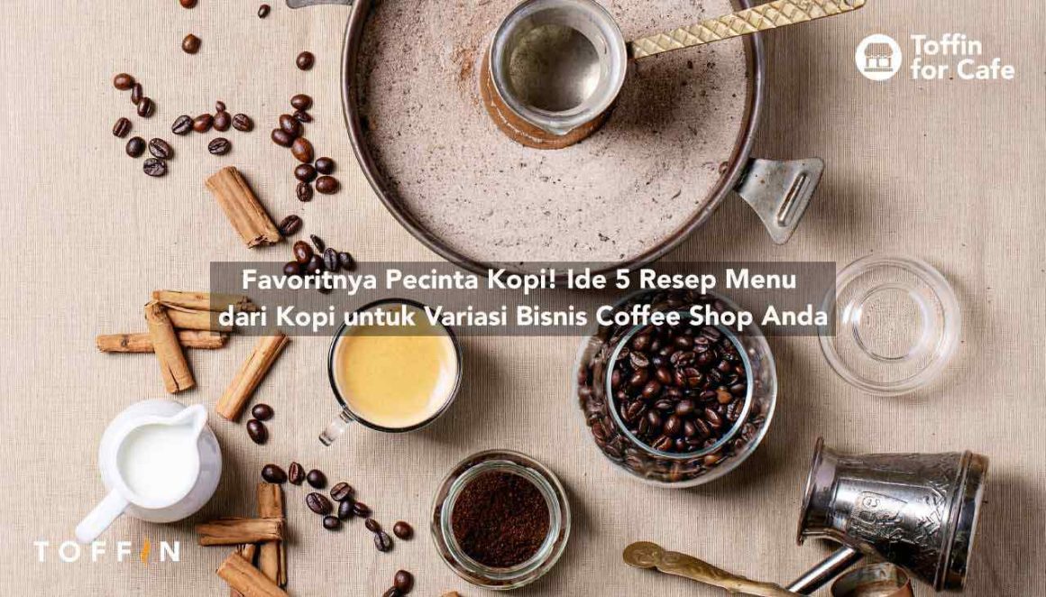 5 Resep Kopi untuk Variasi Menu Bisnis Coffee Shop Anda