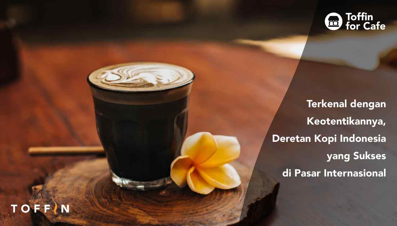 Deretan Kopi Indonesia yang Sukses di Pasar Internasional