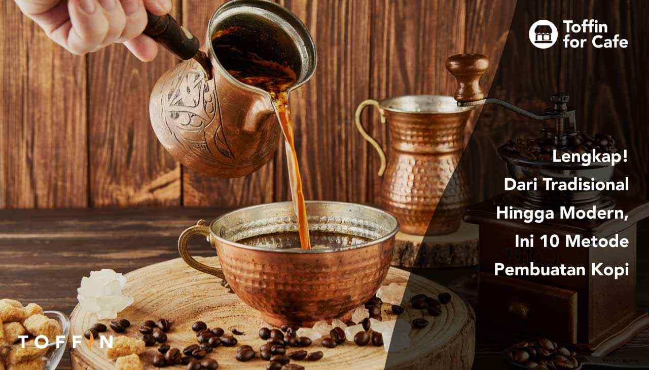 Lengkap! Dari Tradisional Hingga Modern, Ini 3 Metode Pembuatan Kopi ...
